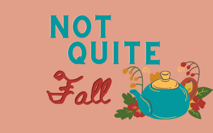 Not Quite Fall Tea